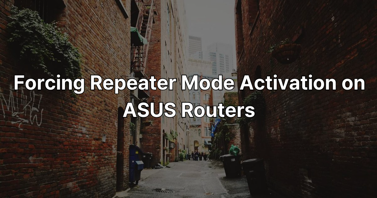 Forcing Repeater Mode Activation on ASUS Routers - 박종훈 기술블로그